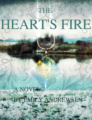 The Heart's Fire by Emily Andrewsen | Goodreads