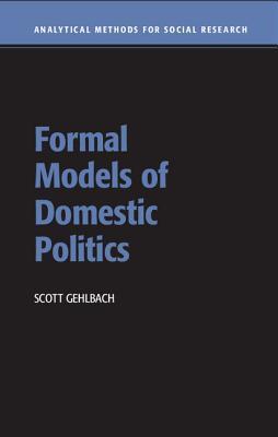 Formal Models of Domestic Politics by Scott Gehlbach | Goodreads