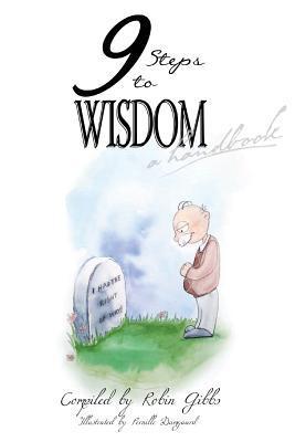 9 Steps to Wisdom: A Handbook by Robin Gibbs | Goodreads