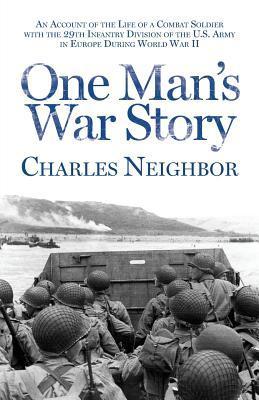 One Man's War Story by Charles Neighbor | Goodreads