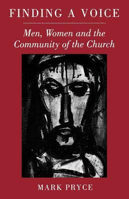 Finding a Voice: Men, Women and the Community of the Church by Mark ...