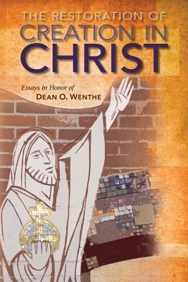 The Restoration of Creation in Christ: Essays in Honor of Dean O ...