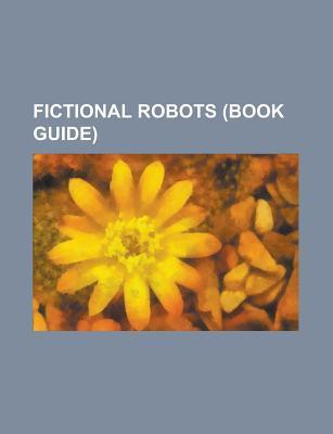 Fictional Robots: Data, Pete, List of Fictional Robots and Androids, C ...