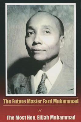 The Future Master Fard by Elijah Muhammad | Goodreads