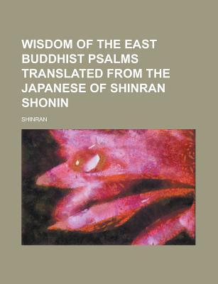 Wisdom Of The East Buddhist Psalms Translated From The Japanese Of ...