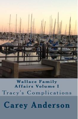 Wallace Family Affairs Volume I: Tracy's Complications by Carey Anderson | Goodreads