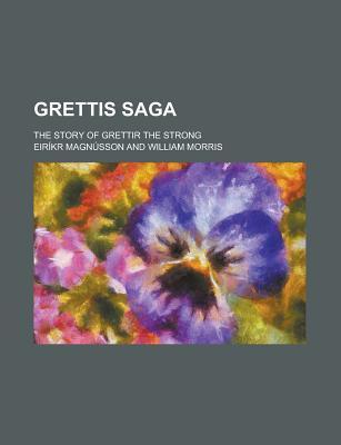 Grettis Saga; The Story of Grettir the Strong by Unknown | Goodreads