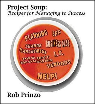 Project Soup: Recipes for Managing to Success by Rob Prinzo | Goodreads