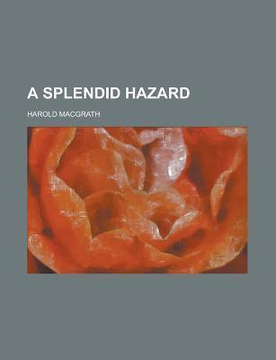 A Splendid Hazard by Harold MacGrath | Goodreads