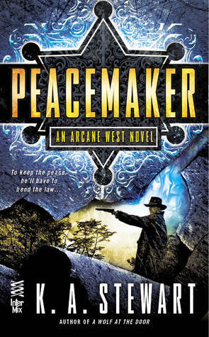 Peacemaker (Arcane West, #1) by K.A. Stewart | Goodreads