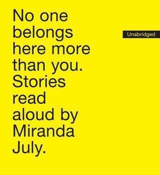 No One Belongs Here More Than You: Stories by Miranda July | Goodreads