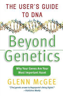 Beyond Genetics: The User's Guide to DNA by Glenn McGee | Goodreads