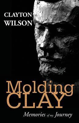Molding Clay by Clayton Wilson | Goodreads