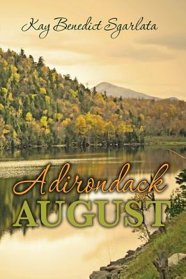 Adirondack August by Kay Benedict Sgarlata | Goodreads