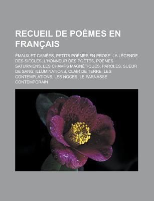 Recueil de Poemes En Francais: Emaux Et Camees, Petits Poemes En Prose ...