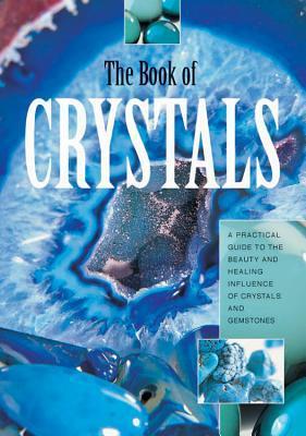 Book of Crystals: A Practical Guide to the Beauty and Healing Infuence ...