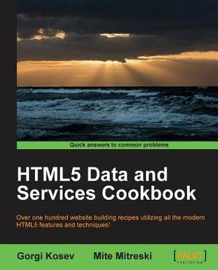 HTML5 Data and Services Cookbook by Gorgi Kosev | Goodreads