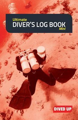Ultimate Diver's Log Book (Mini): by Dived Up Publications | Goodreads