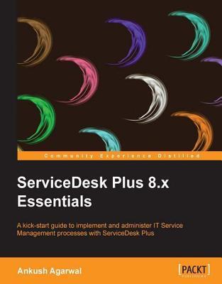 Servicedesk Plus 8.X Essentials by Ankush Agarwal | Goodreads