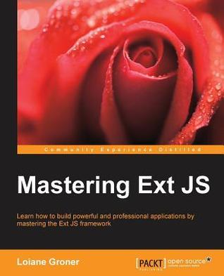 Mastering Ext Js by Loiane Groner | Goodreads