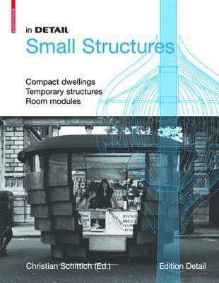 In Detail, Small Structures: Compact dwellings, Temporary structures ...