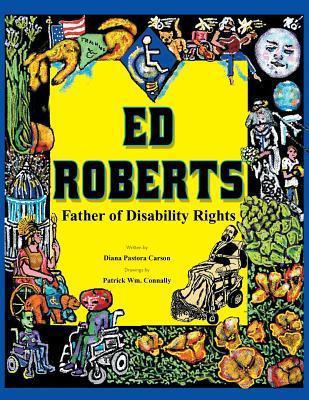 Ed Roberts: Father of Disability Rights by Diana Pastora Carson | Goodreads