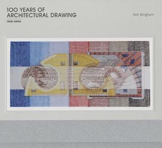 100 Years of Architectural Drawing: 1900–2000 by Neil Bingham | Goodreads