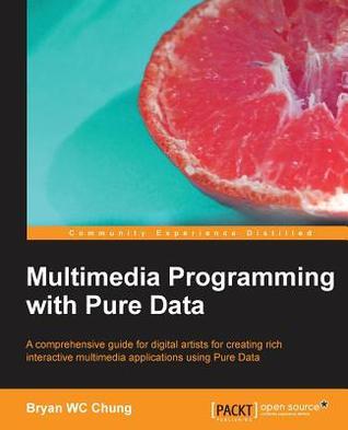 Multimedia Programming With Pure Data by Bryan WC Chung | Goodreads