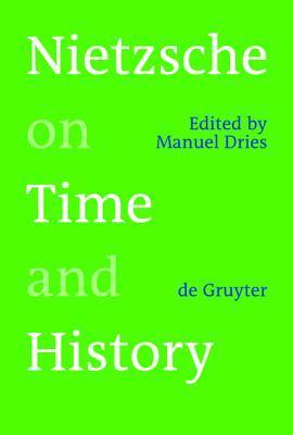 Nietzsche on Time and History by Manuel Dries | Goodreads
