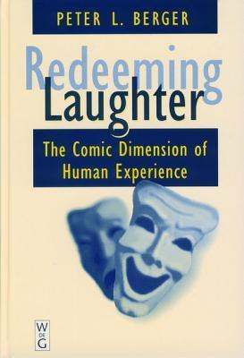 Redeeming Laughter: The Comic Dimension of Human Experience by Peter L ...