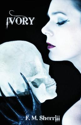 Ivory (The Ivory Saga #1) by F.M. Sherrill | Goodreads