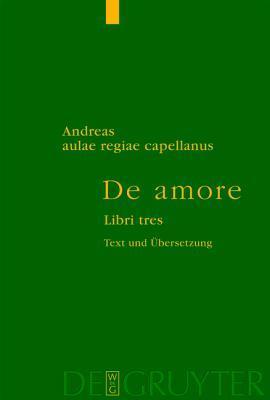Andreas Aulae Regiae Capellanus Ko Niglicher Hofkapellan De Amore Libri ...