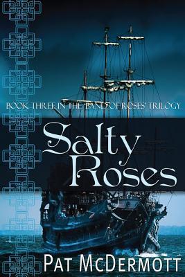 Salty Roses: Book Three in the Band of Roses Trilogy by Pat McDermott ...