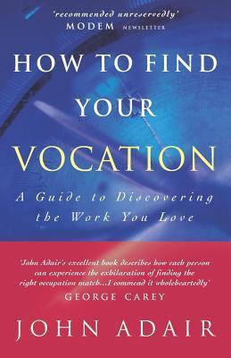 How to Find Your Vocation by John Adair | Goodreads