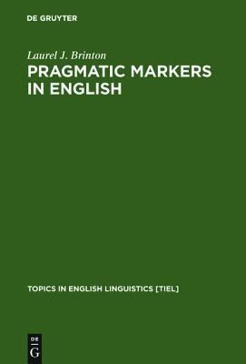 Pragmatic Markers in English: Grammaticalization and Discourse Functions by Laurel J. Brinton ...