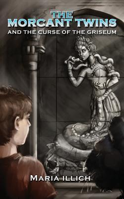 The Morcant Twins and the Curse of the Griseum by Maria Illich | Goodreads