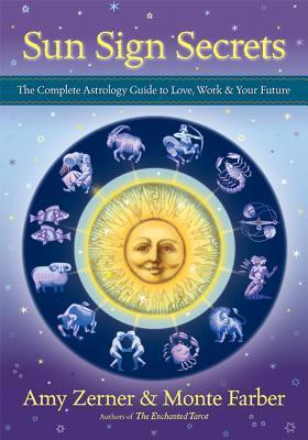 Sun Sign Secrets: The Complete Astrology Guide to Love, Work, and Your ...