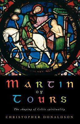 Martin of Tours: The shaping of Celtic Christianity by Christopher ...