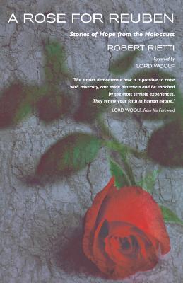 A Rose for Reuben: Stories of Hope from the Holocaust by Robert Rietti ...
