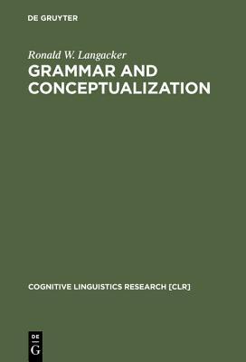 Grammar and Conceptualization by Ronald W. Langacker | Goodreads