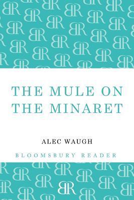 The Mule on the Minaret: A Novel about the Middle East by Alec Waugh ...