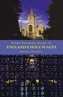 Every Pilgrim's Guide to England's Holy Places by Michael Counsell ...