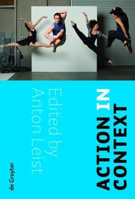 Action in Context by Anton Leist | Goodreads