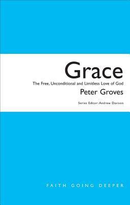Grace: The Free, Unconditional and Limitless Love of God by Peter ...