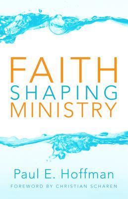 Faith Shaping Ministry by Paul E. Hoffman | Goodreads