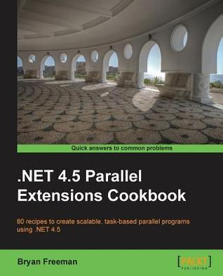 .net 4.5 Parallel Extensions by Bryan Freeman | Goodreads