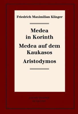 Medea in Korinth. Medea auf dem Kaukasos. Aristodymos (Neudrucke ...