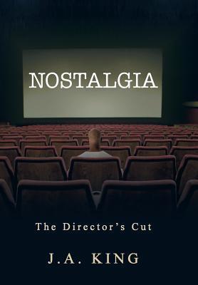 Nostalgia: The Director's Cut by J.A. King | Goodreads