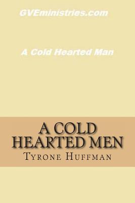 A Cold Hearted Man: 15 Years Later by Tyrone Liketh Huffman | Goodreads