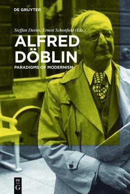 Alfred Döblin: Paradigms of Modernism by Steffan Davies | Goodreads